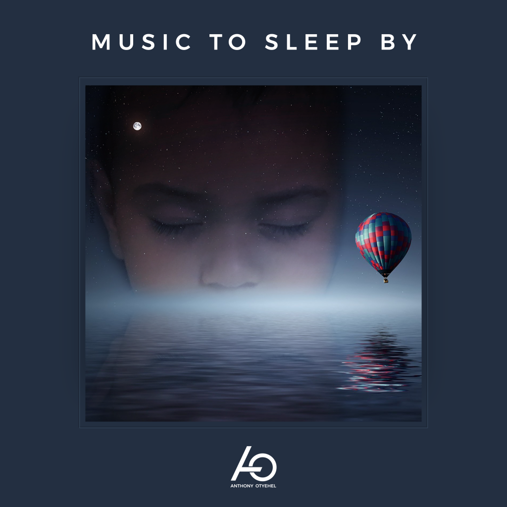 Music To Sleep By Album - Anthony Otyehel